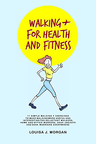 Walking + For Health and Fitness: 11 SIMPLE WALKING + EXERCISES TO MAKE ...