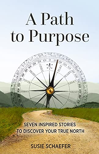 A Path to Purpose: Seven Inspired Stories to Discover Your True North ...