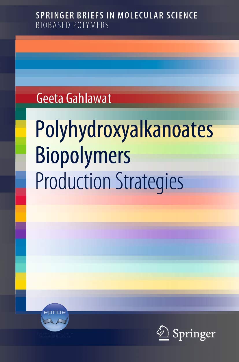 Polyhydroxyalkanoates Biopolymers: Production Strategies by Geeta ...