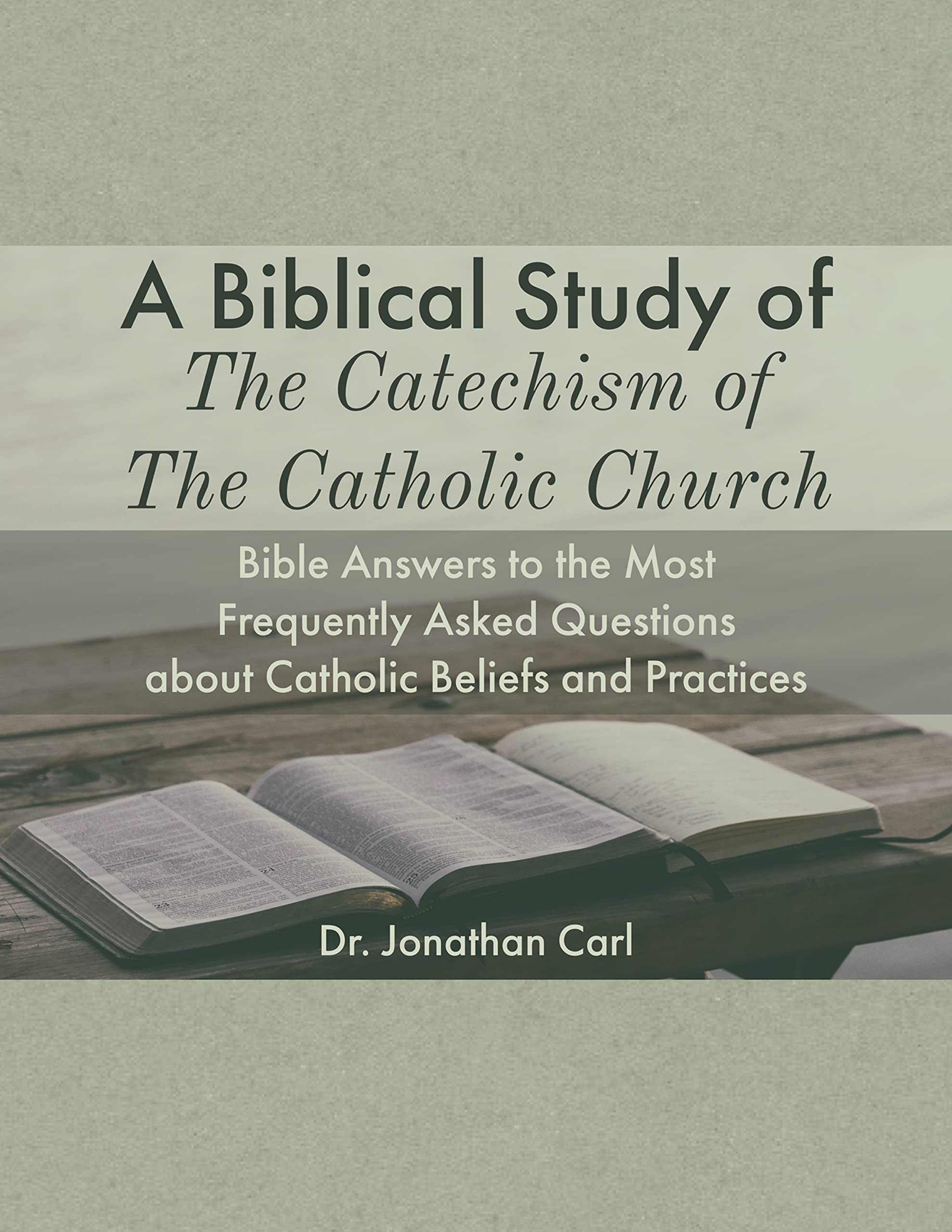A Biblical Study of The Catechism of the Catholic Church: Bible Answers ...
