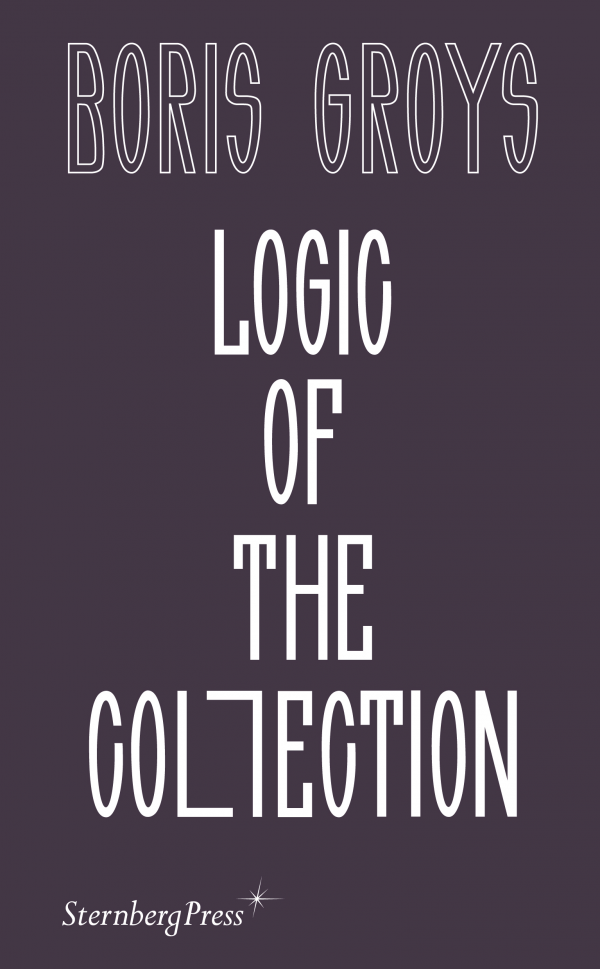 Logic of the Collection by Boris Groys | Goodreads
