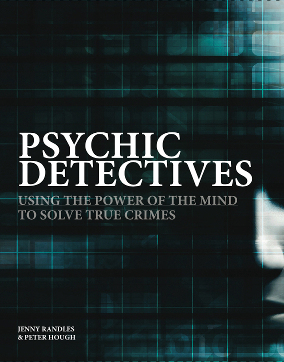 Psychic Detectives: Using the Power of the Mind to Solve True Crimes by ...