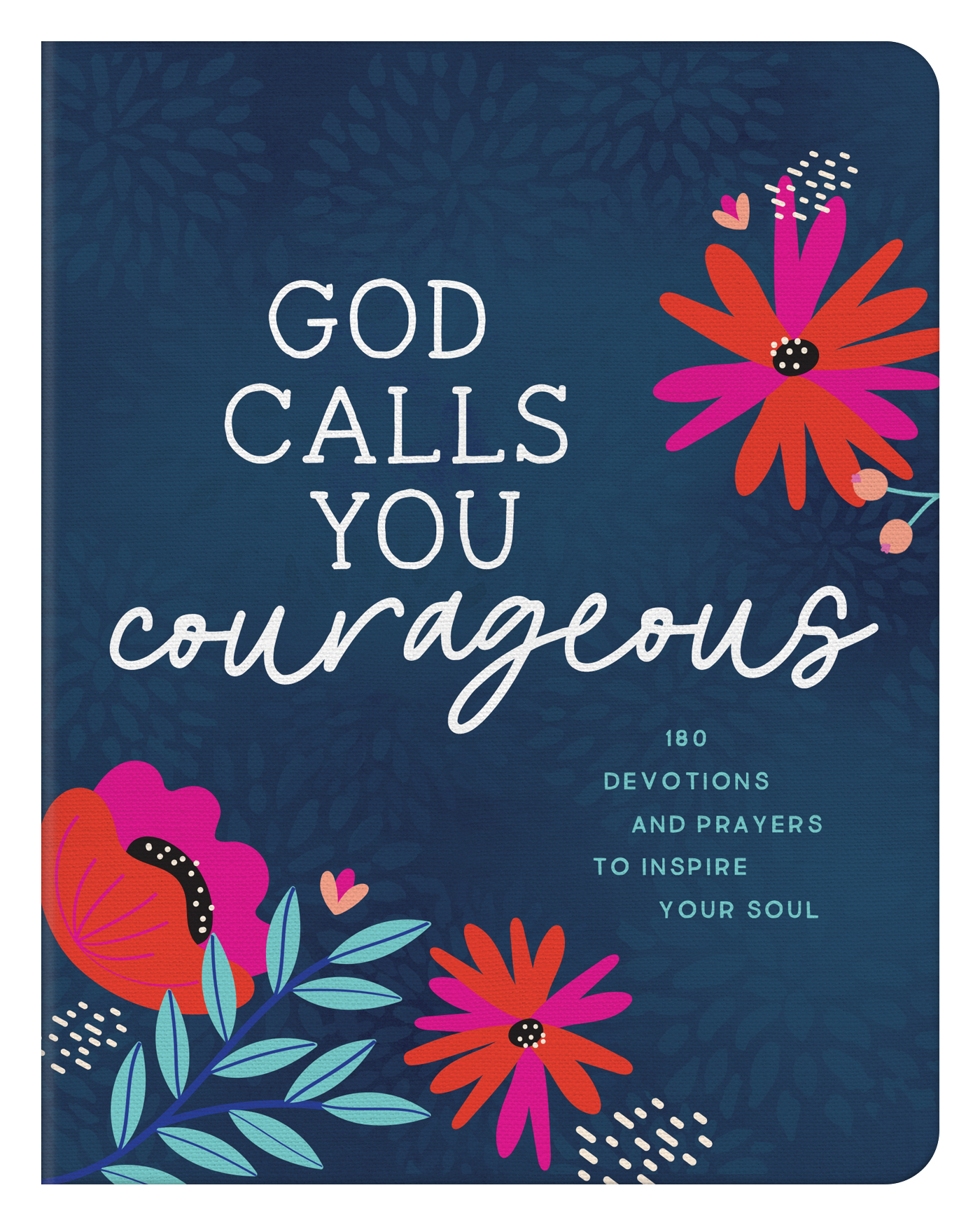 God Calls You Courageous: 180 Devotions and Prayers to Inspire Your ...
