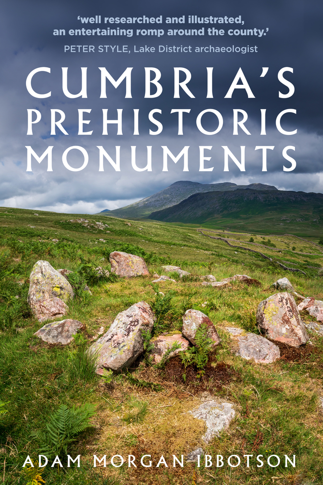 Cumbria's Prehistoric Monuments by Adam Morgan Ibbotson | Goodreads