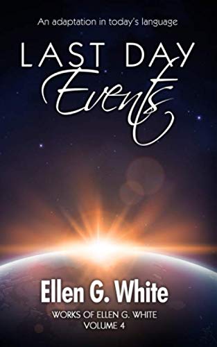 Last Day Events: An adaptation in today’s language by Ellen Gould White ...