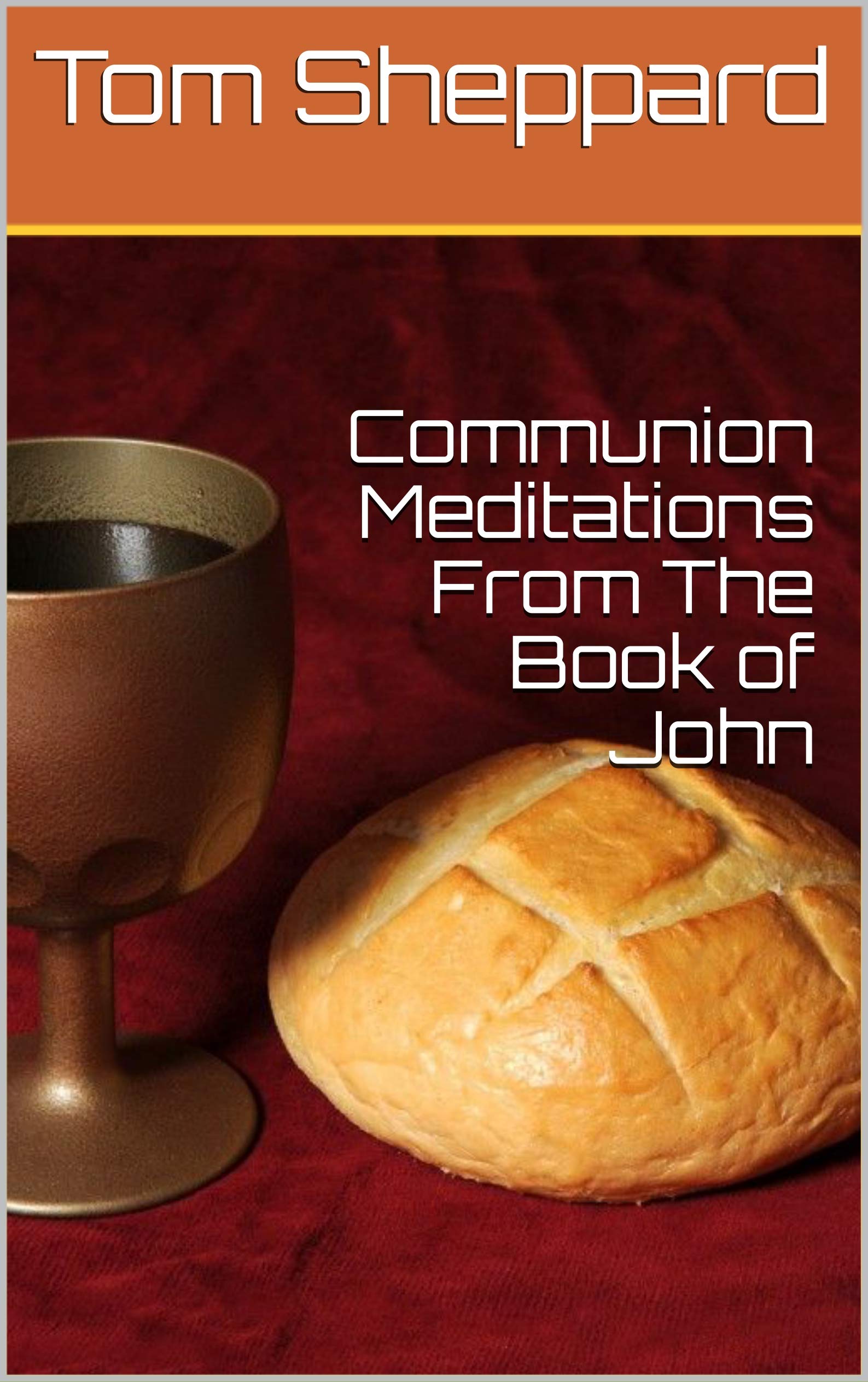 Communion Meditations From The Book of John by Tom Sheppard | Goodreads