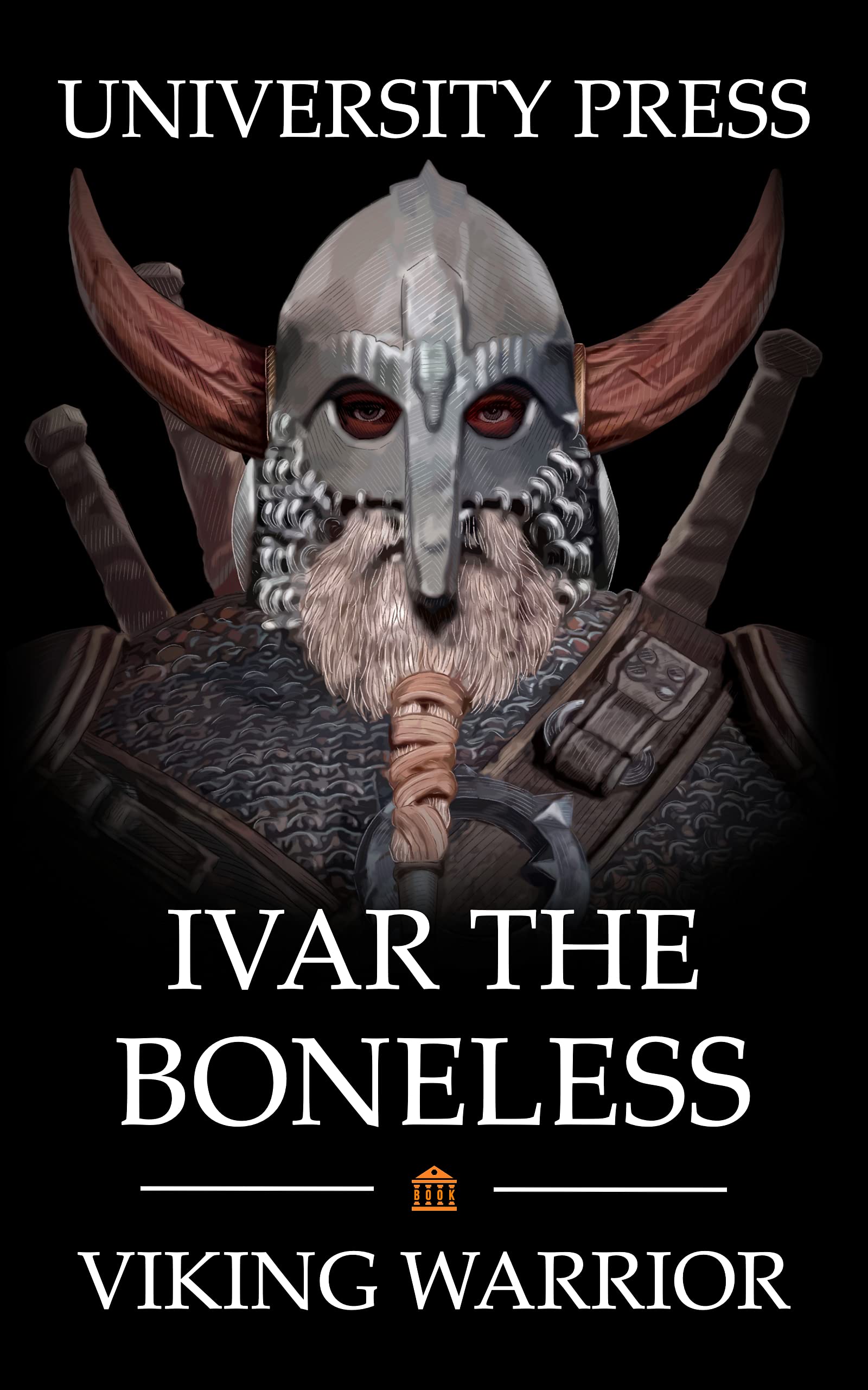 Ivar the Boneless: Viking Warrior by University Press | Goodreads
