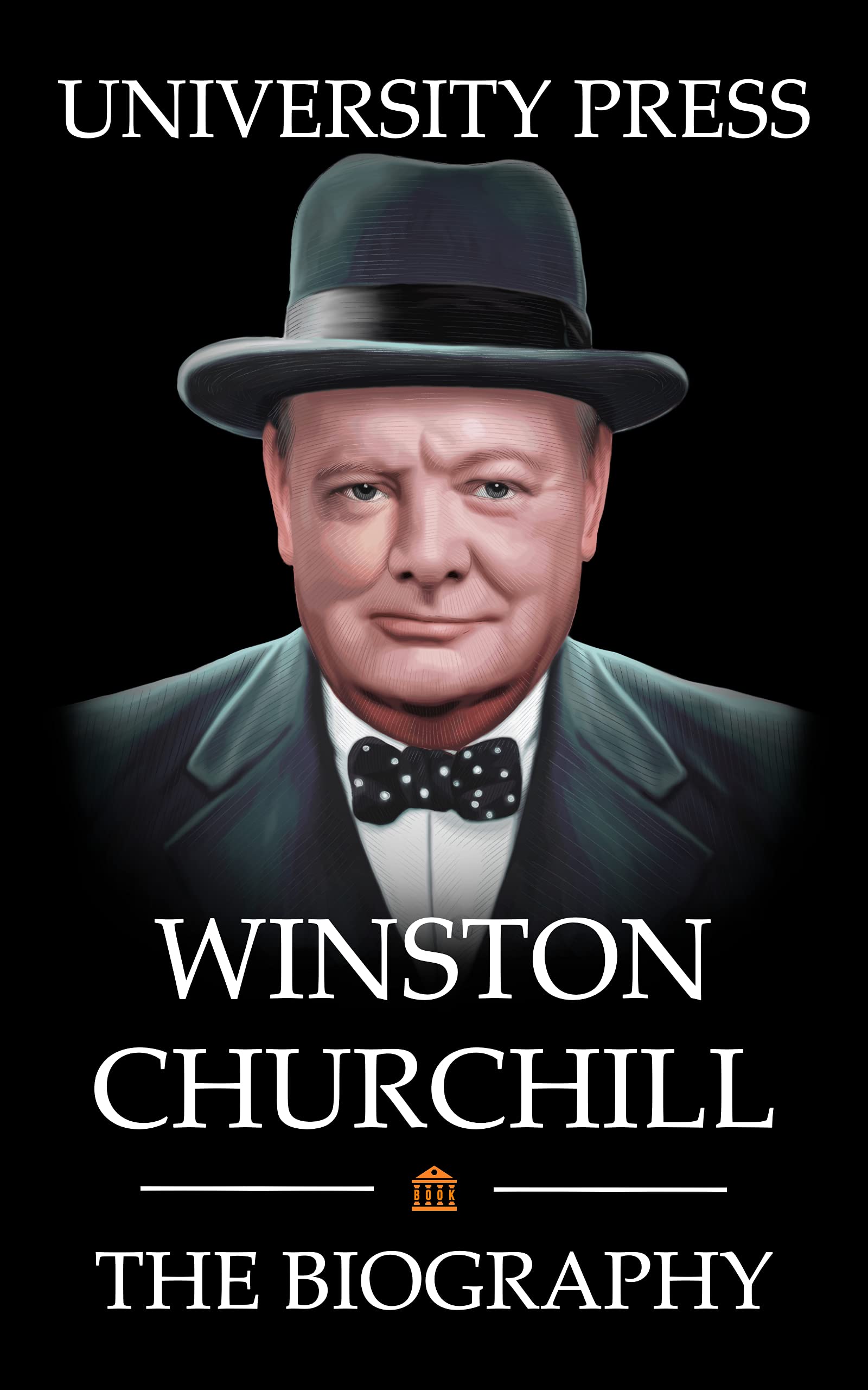 Winston Churchill: The Biography of Winston Churchill by University ...