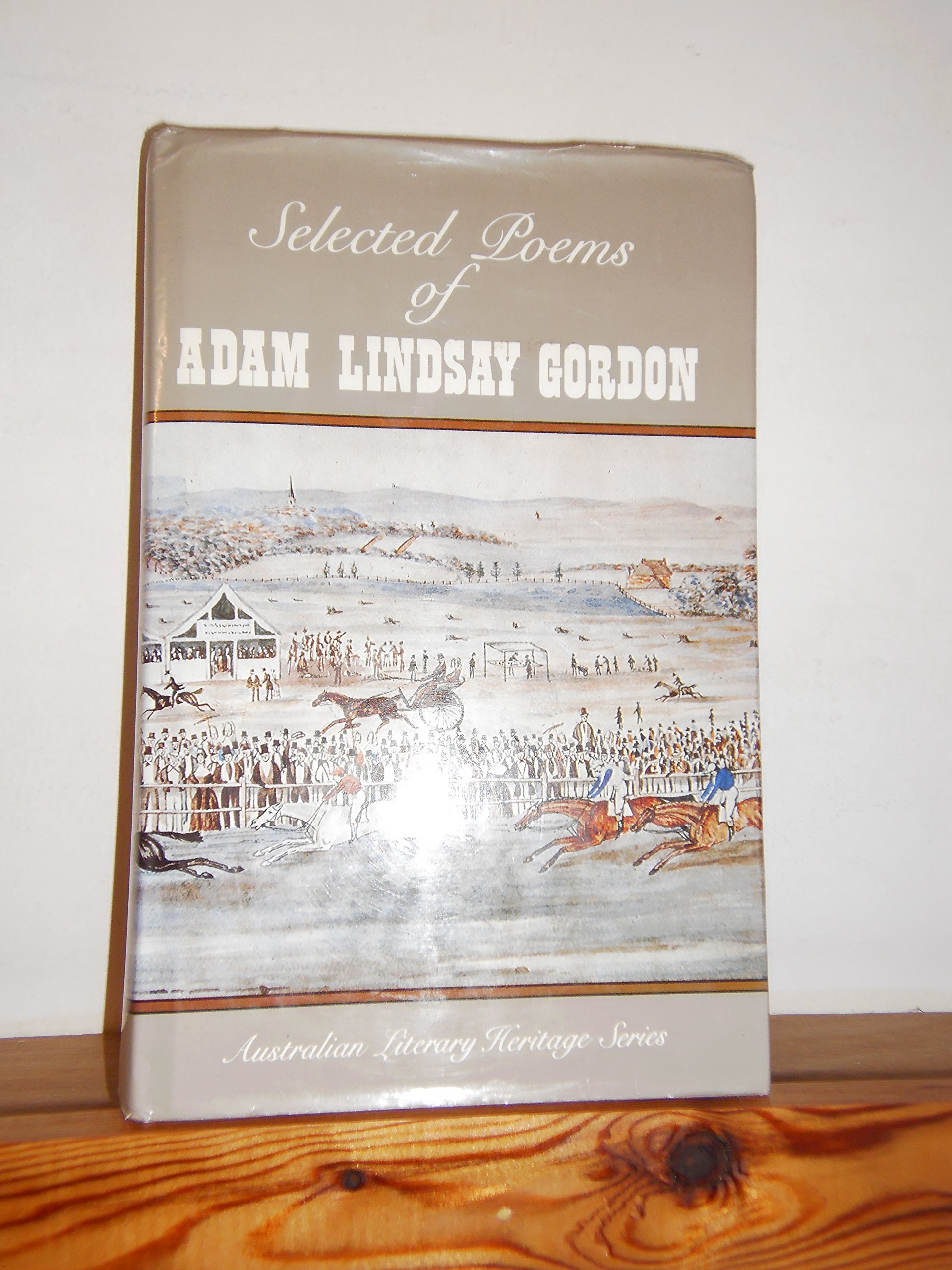 Selected Poems of Adam Lindsay Gordon by Adam Lindsay Gordon | Goodreads