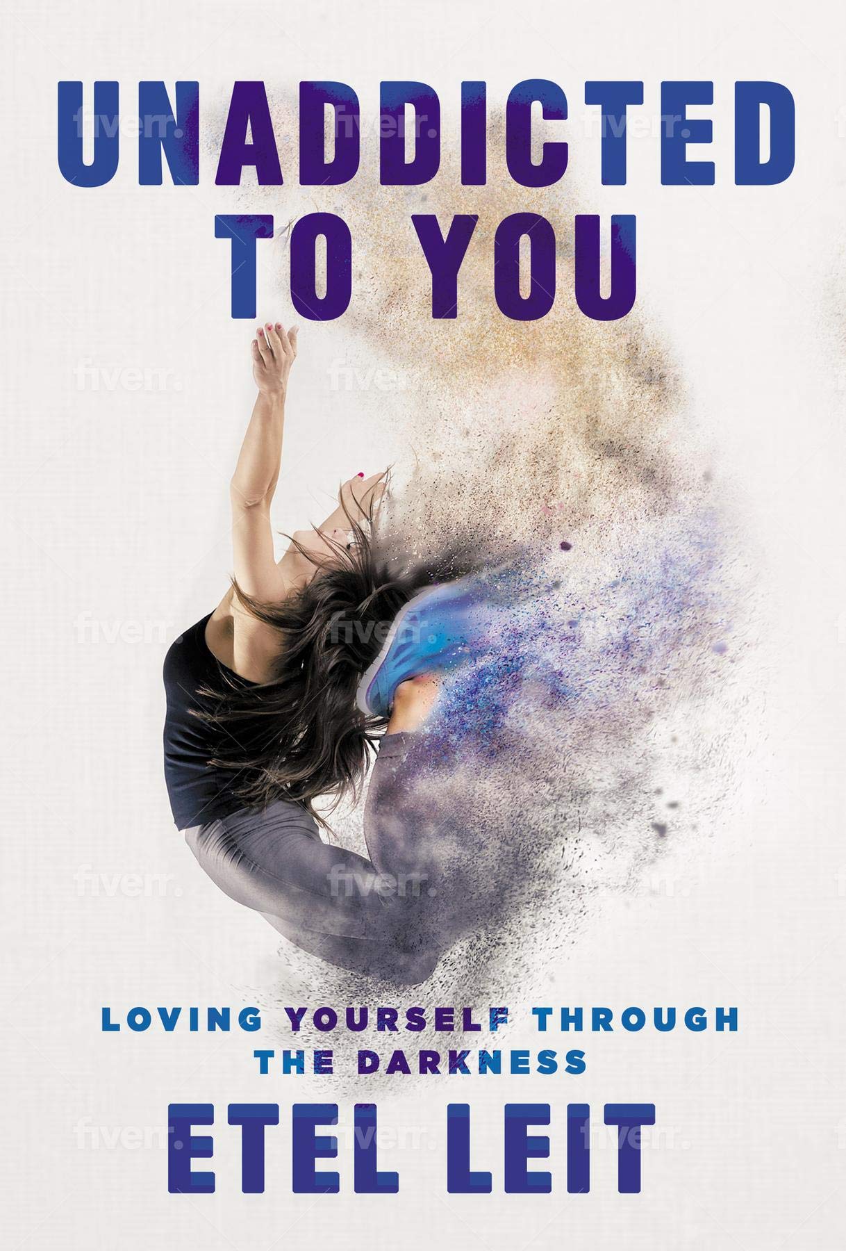 UnAddicted to You: Loving Yourself Through the Darkness by Etel Leit ...