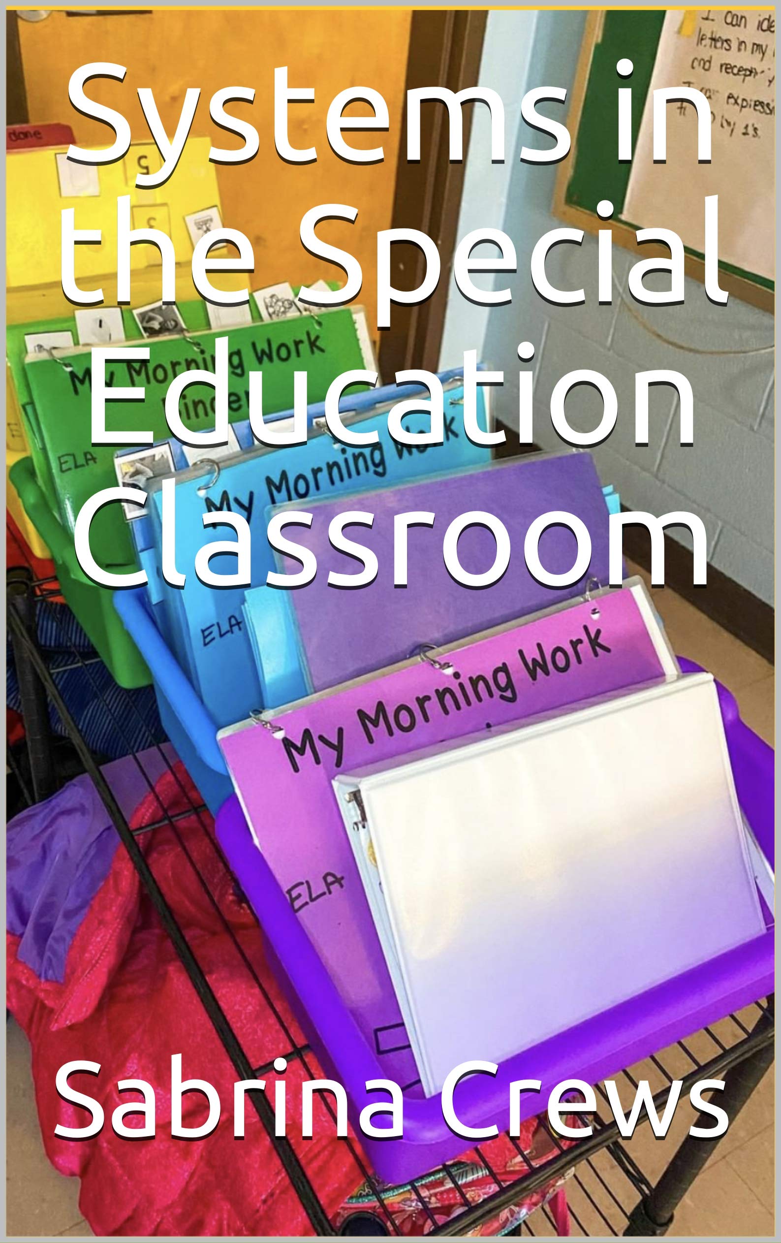 Systems in the Special Education Classroom by Sabrina Crews | Goodreads