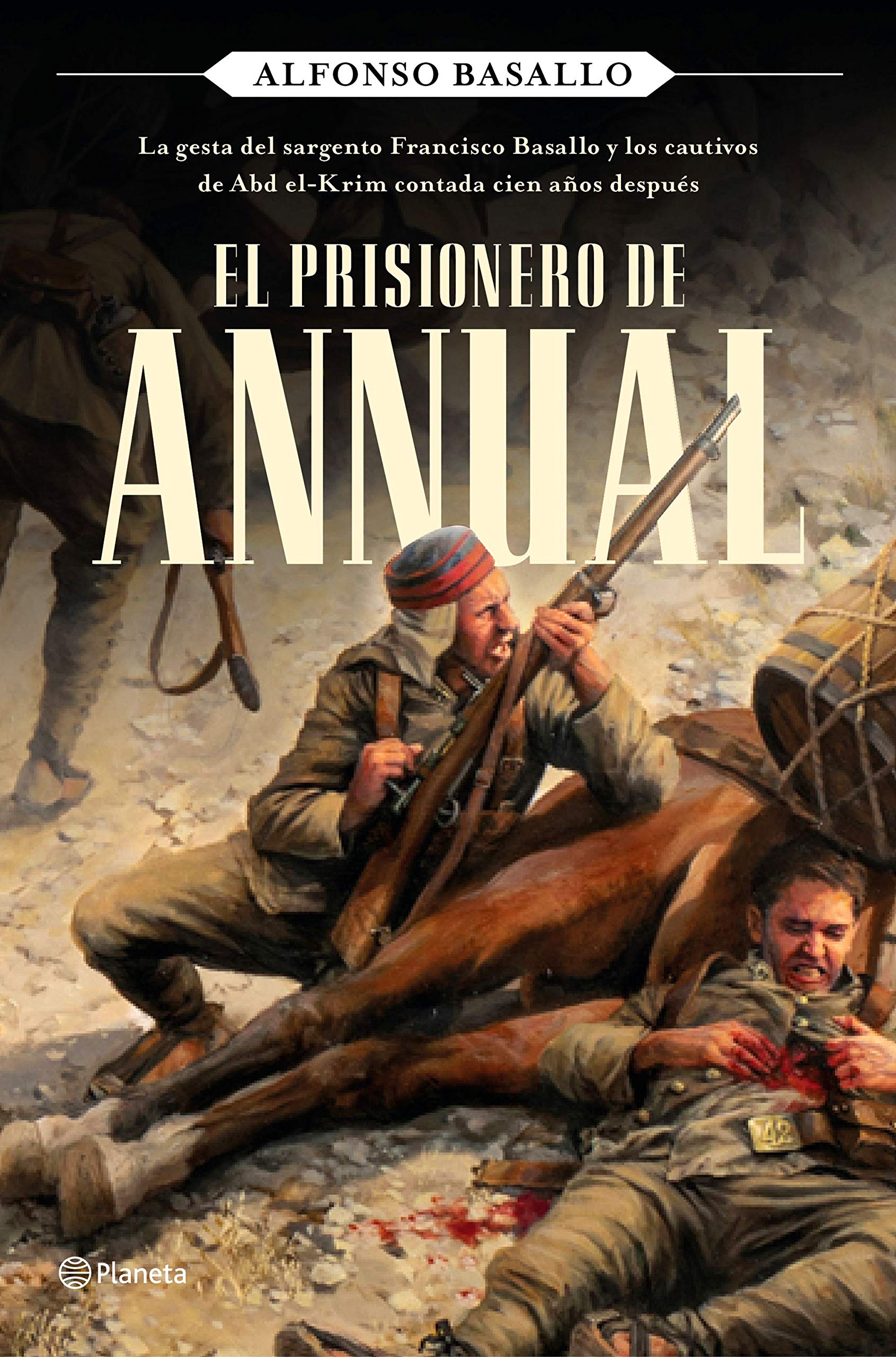 El prisionero de Annual: La gesta del sargento Francisco Basallo y los ...