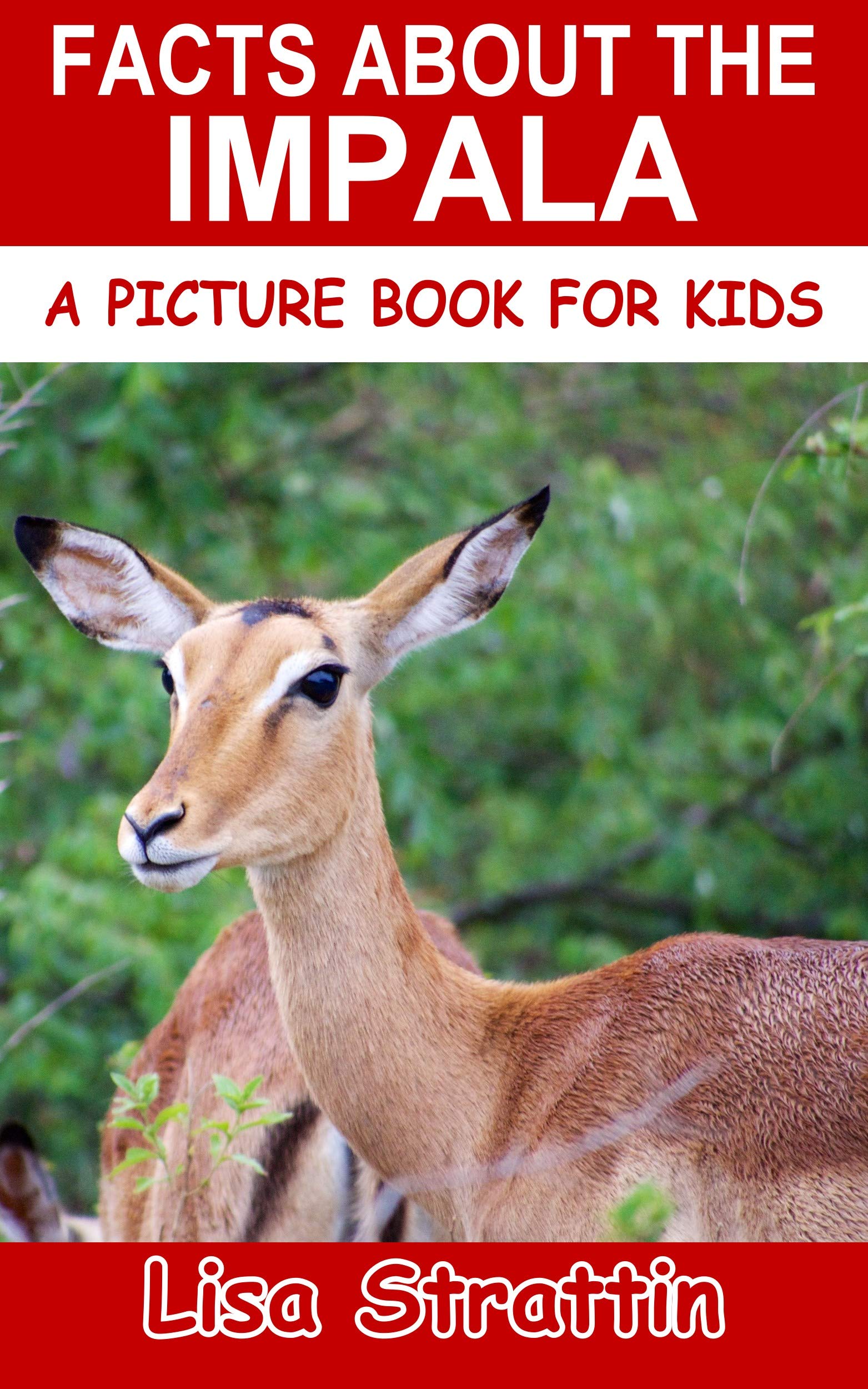 Facts About the Impala (A Picture Book For Kids 383) by Lisa Strattin ...