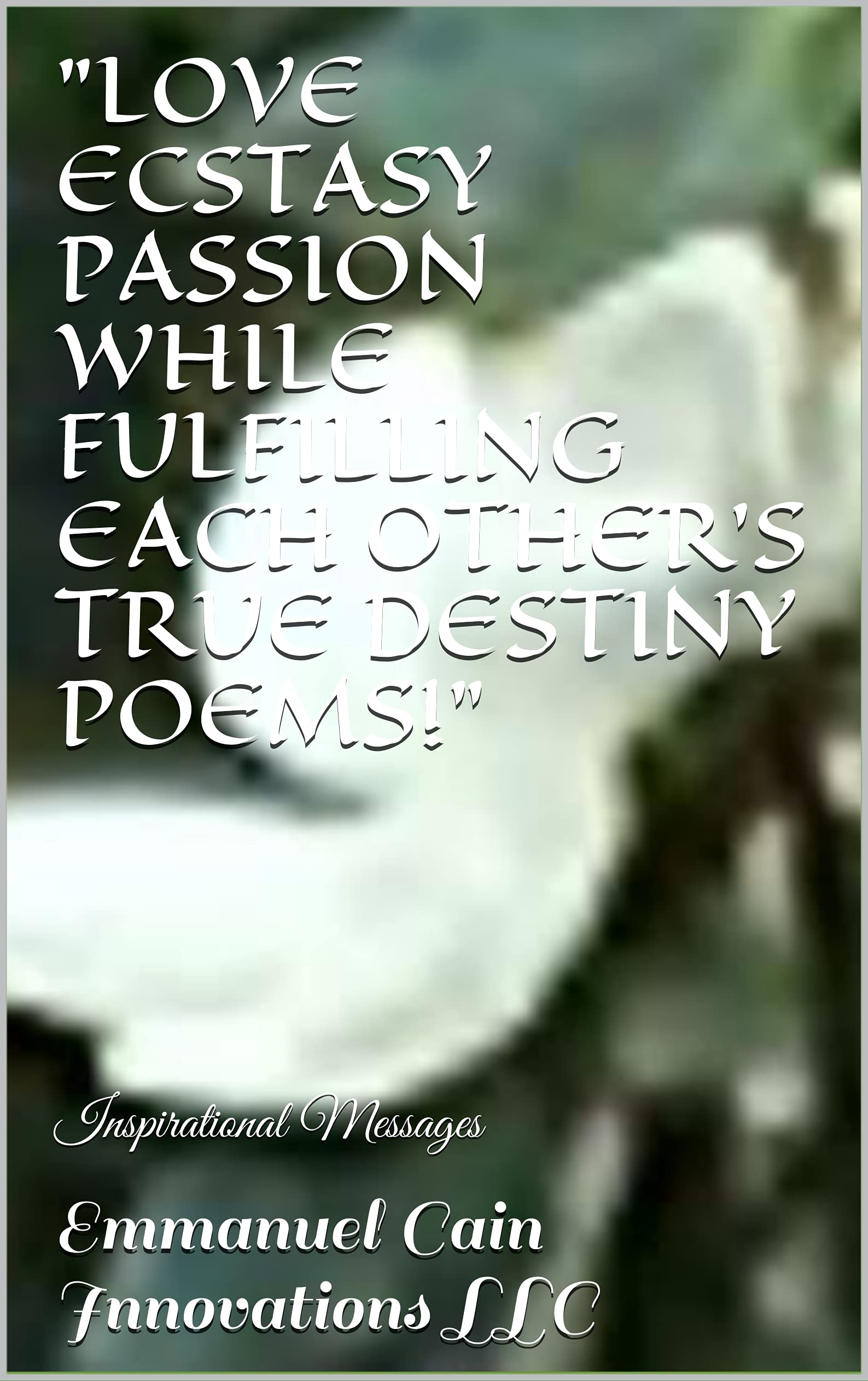 "LOVE ECSTASY PASSION WHILE FULFILLING EACH OTHER'S TRUE DESTINY POEMS ...