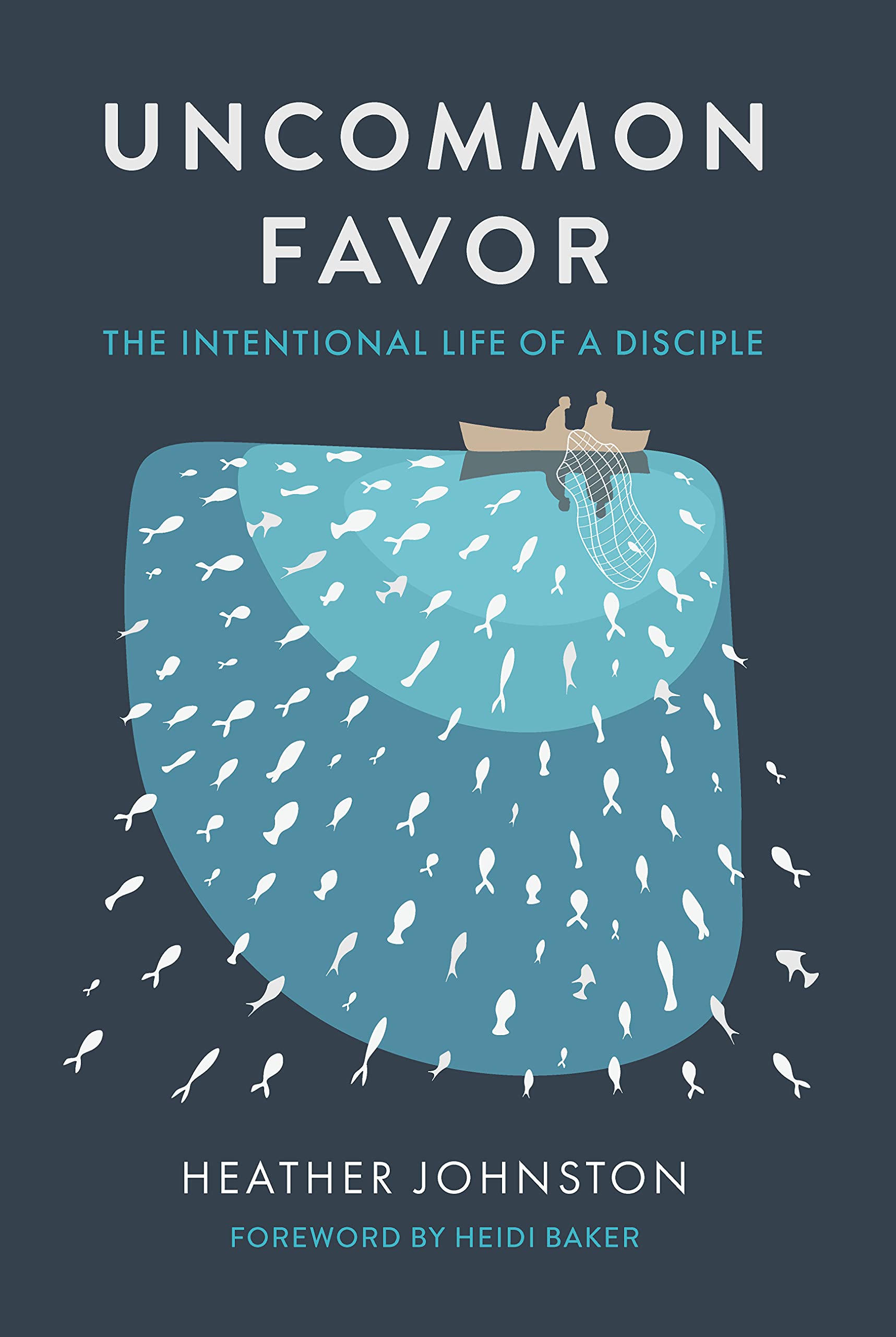 Uncommon Favor: The Intentional Life of a Disciple by Heather Johnston ...