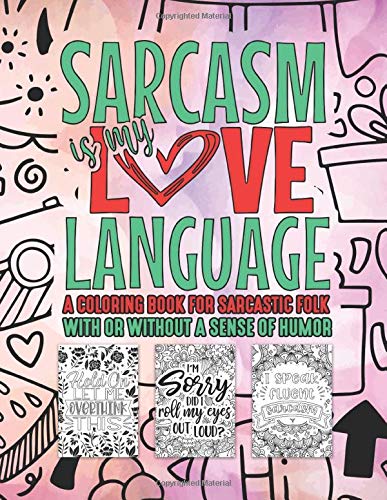 Sarcasm Is My Love Language A Coloring Book For Sarcastic Folk With Or ...