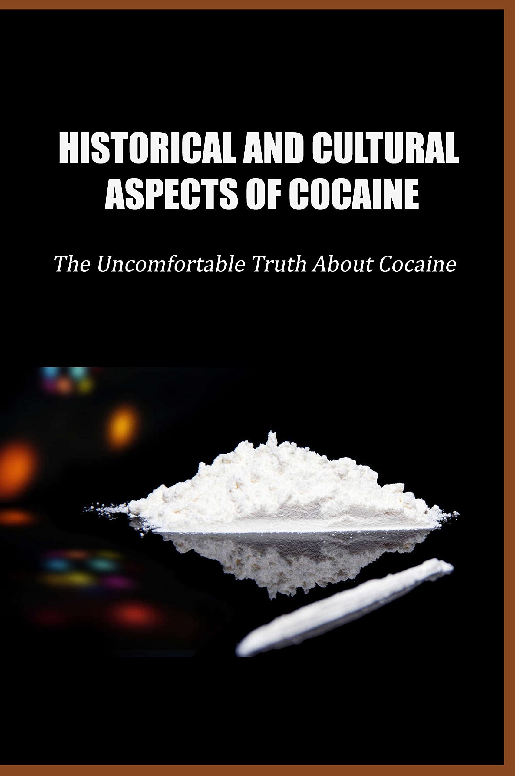 Historical And Cultural Aspects Of Cocaine: The Uncomfortable Truth ...