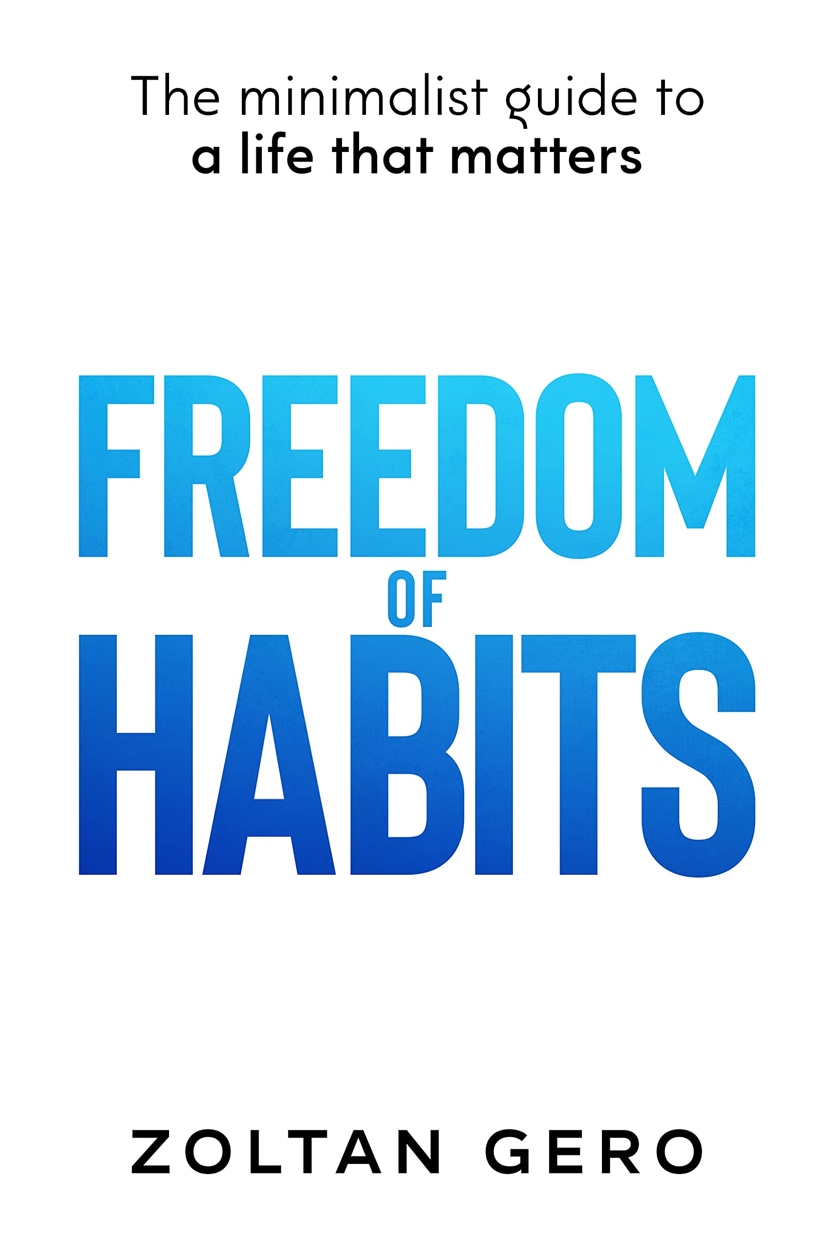 Freedom of habits: The minimalist guide to a life that matters by ...