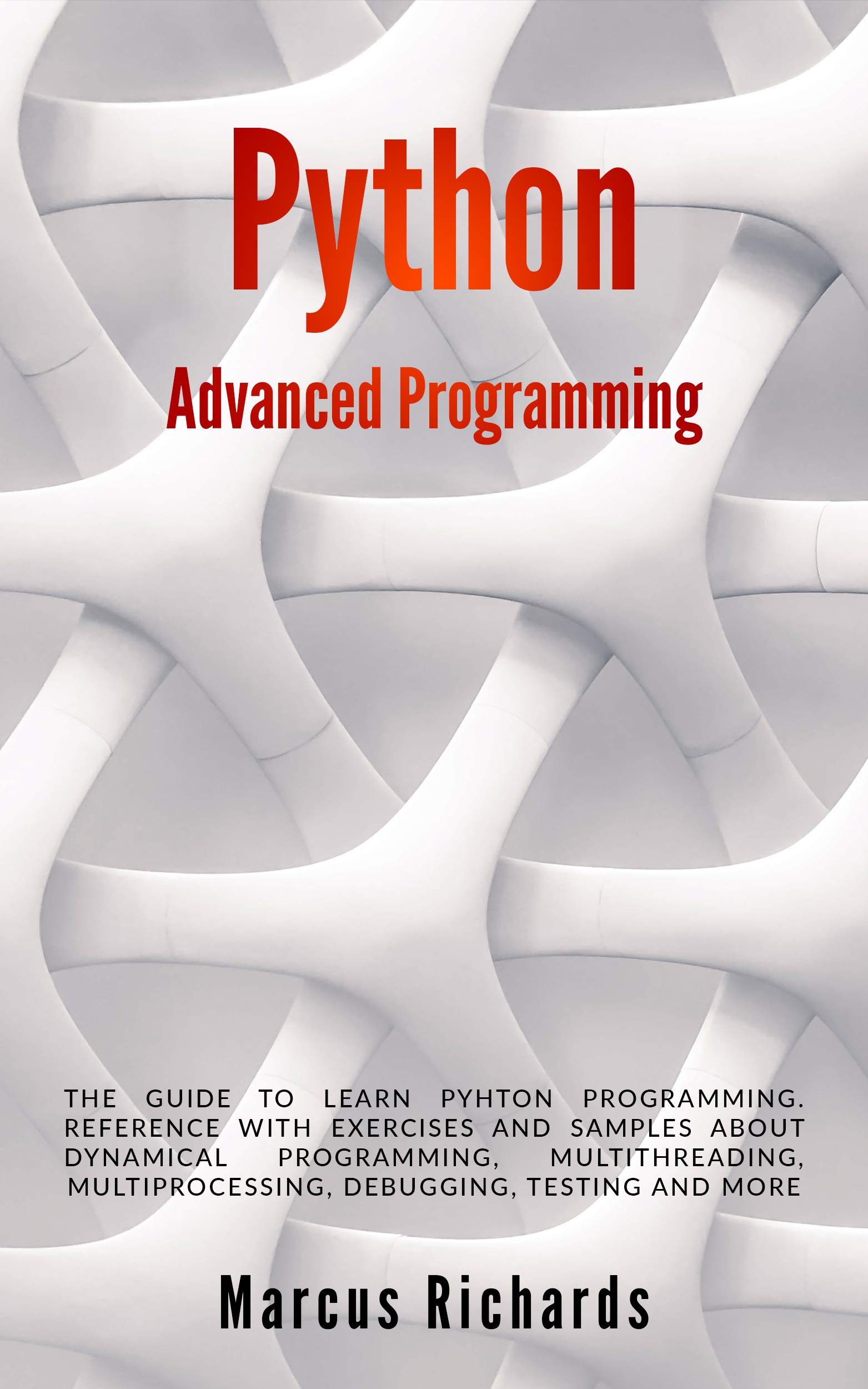 Python Advanced Programming: The guide to learn pyhton programming ...