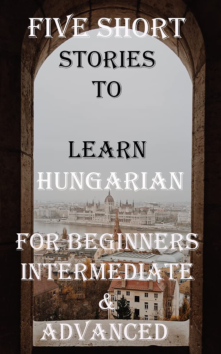 Five Short Stories To Learn Hugarian For Beginners, Intermediate ...