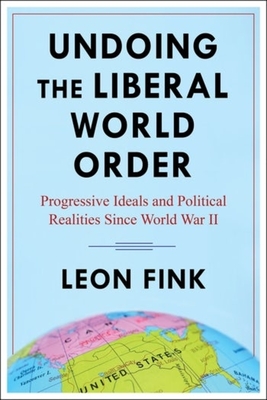Undoing the Liberal World Order: Progressive Ideals and Political ...