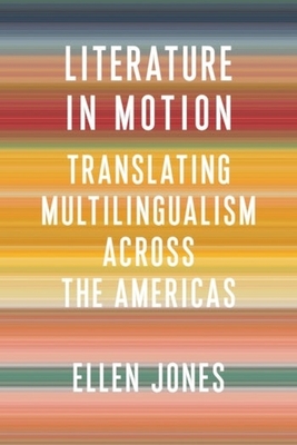 Literature in Motion: Translating Multilingualism Across the Americas ...
