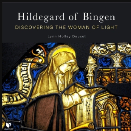 Hildegard of Bingen: Discovering the Woman of Light by Lyn H Doucet ...