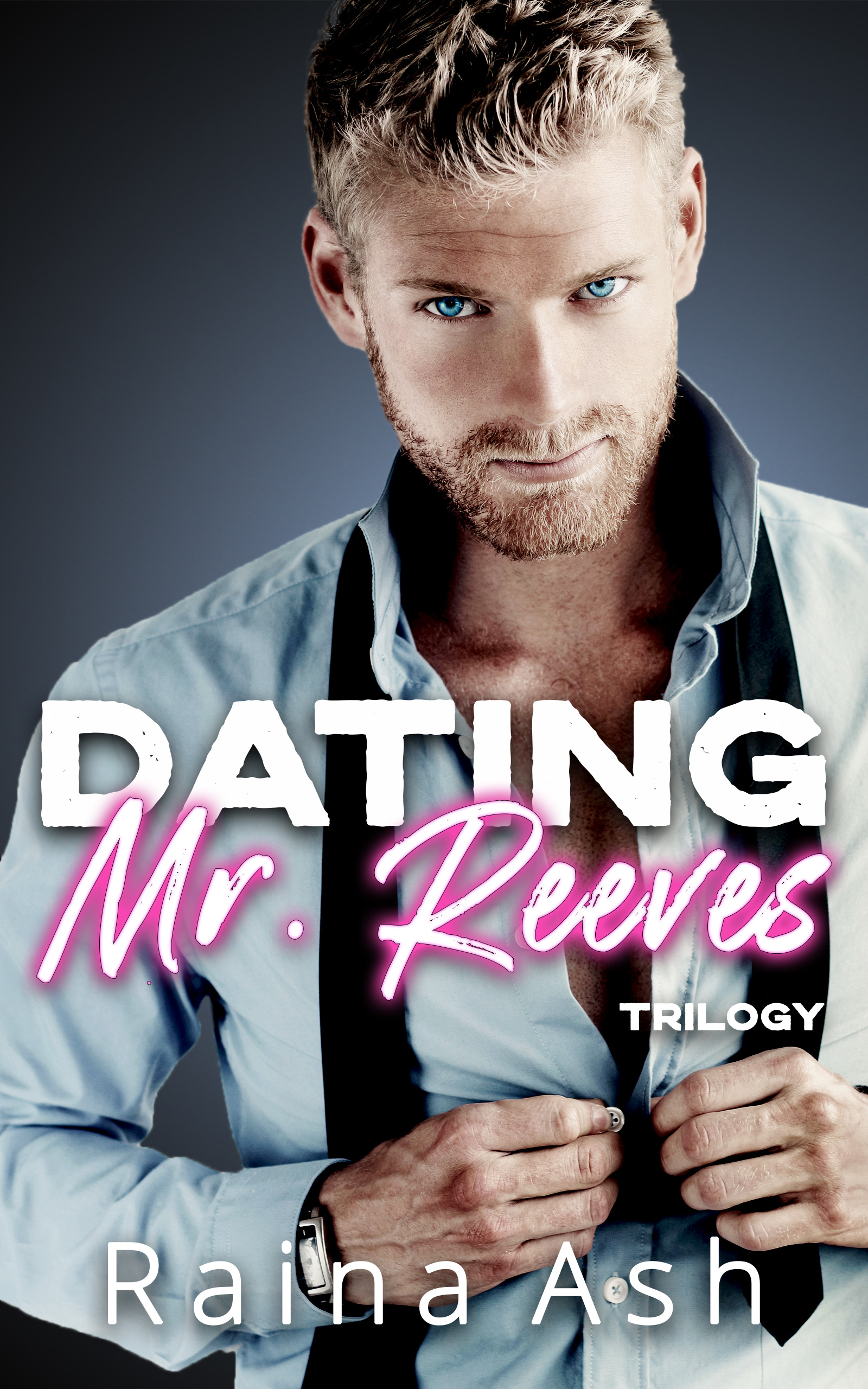 Dating Mr. Reeves Trilogy (Books 1-3) by Raina Ash | Goodreads