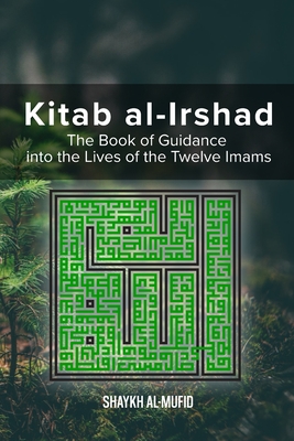Kitab Al-Irshad: The Book of Guidance into the Lives of the Twelve ...