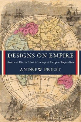 Designs on Empire: America's Rise to Power in the Age of European ...