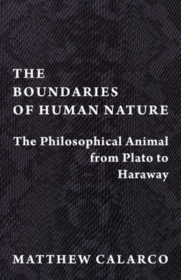 The Boundaries of Human Nature: The Philosophical Animal from Plato to ...