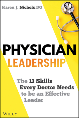 Physician Leadership: The 11 Skills Every Doctor Needs to be an ...