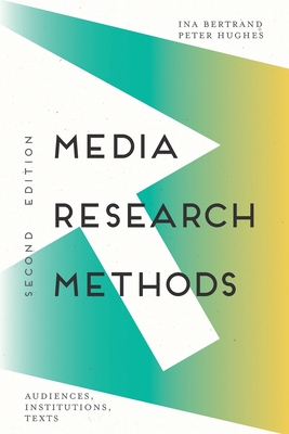 Media Research Methods: Audiences, Institutions, Texts by Ina Bertrand ...