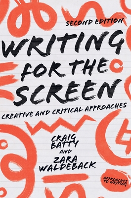 Writing for the Screen: Creative and Critical Approaches by Dr. Craig ...
