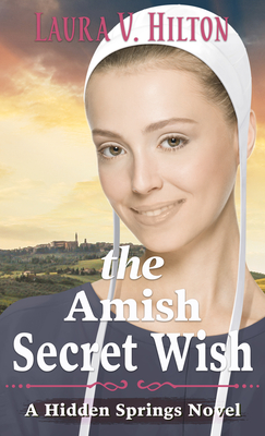 The Amish Secret Wish (A Hidden Springs Novel, 3) by Laura V. Hilton ...
