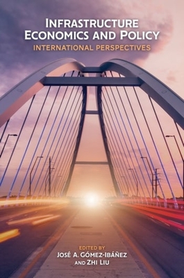 Infrastructure Economics and Policy: International Perspectives by José ...