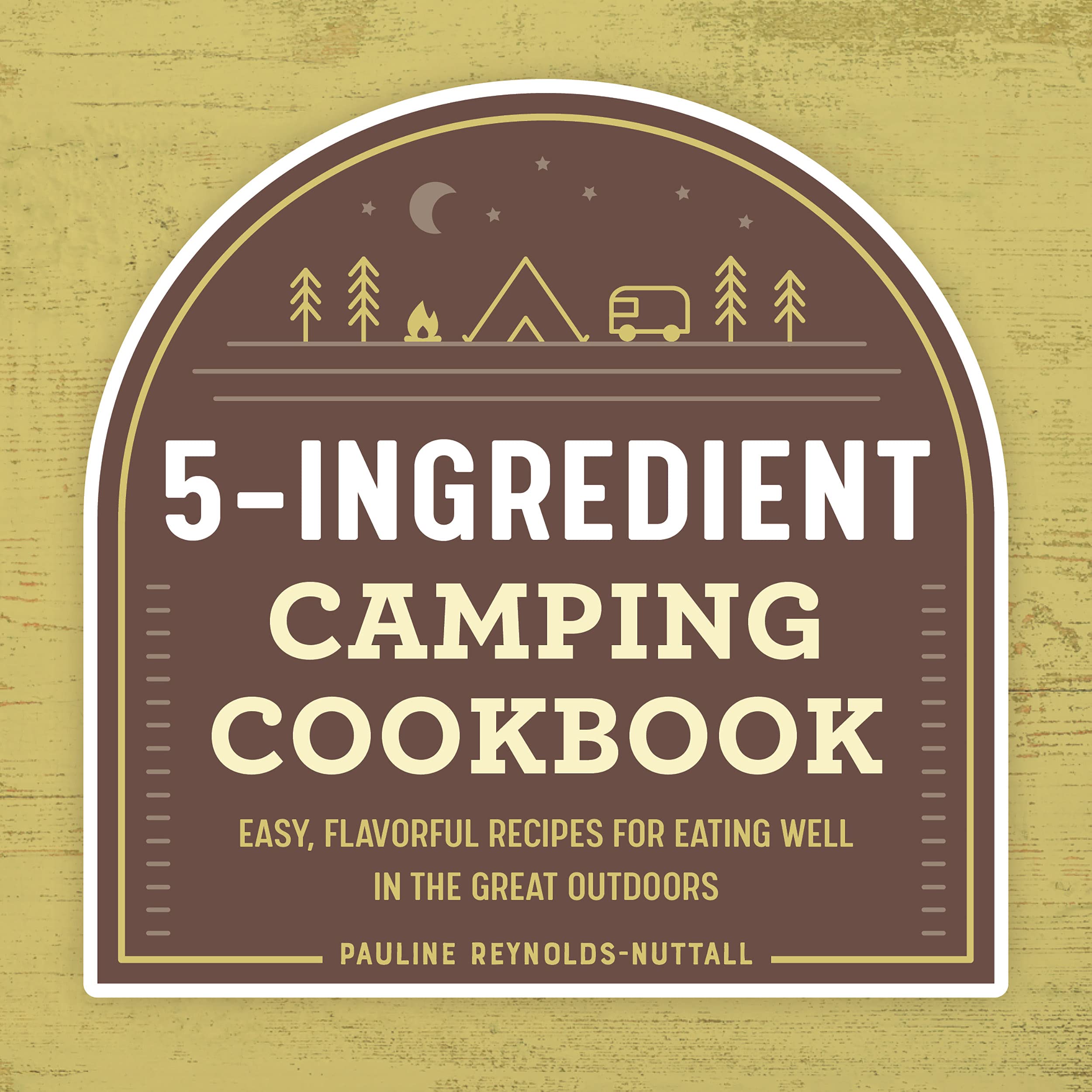 5-Ingredient Camping Cookbook: Easy, Flavorful Recipes for Eating Well ...