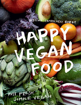 Happy Vegan Food: Fast, fresh, simple vegan by Bettina Campolucci-Bordi ...