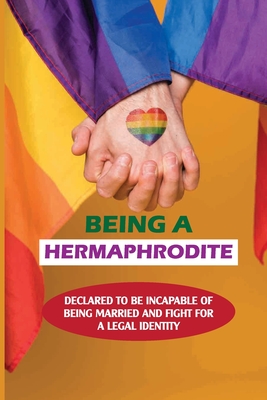 Being A Hermaphrodite: Declared To Be Incapable Of Being Married And ...
