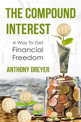 The Compound Interest: A way to get financial freedom by Anthony Dreyer ...