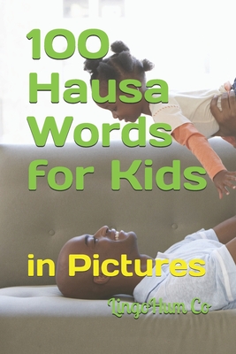 100 Hausa Words for Kids: in Pictures by Lingohum Co | Goodreads