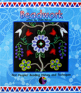 Beadwork: First Peoples' Beading History and Techniques by Christi ...