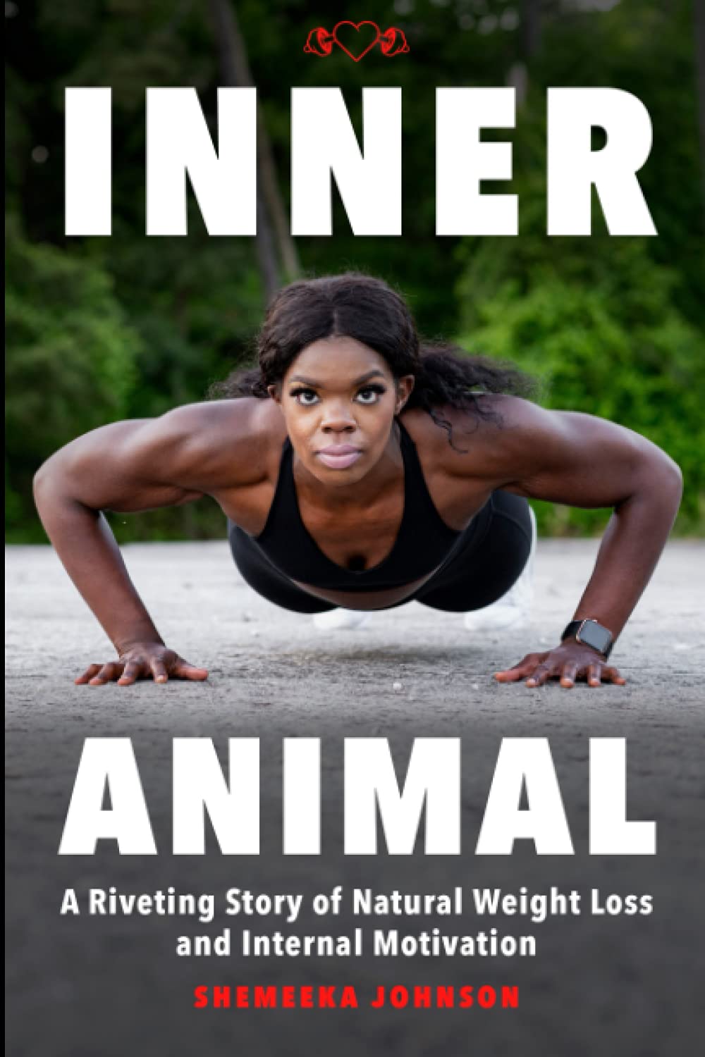 Inner Animal: A Riveting Story of Natural Weight Loss and Internal ...