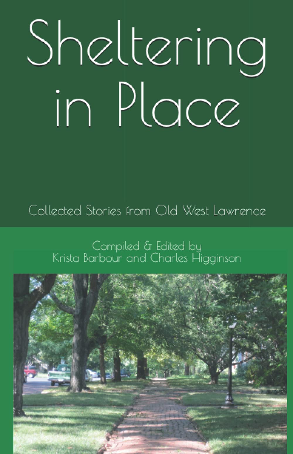 Sheltering in Place: Collected Stories from Old West Lawrence Homes by ...
