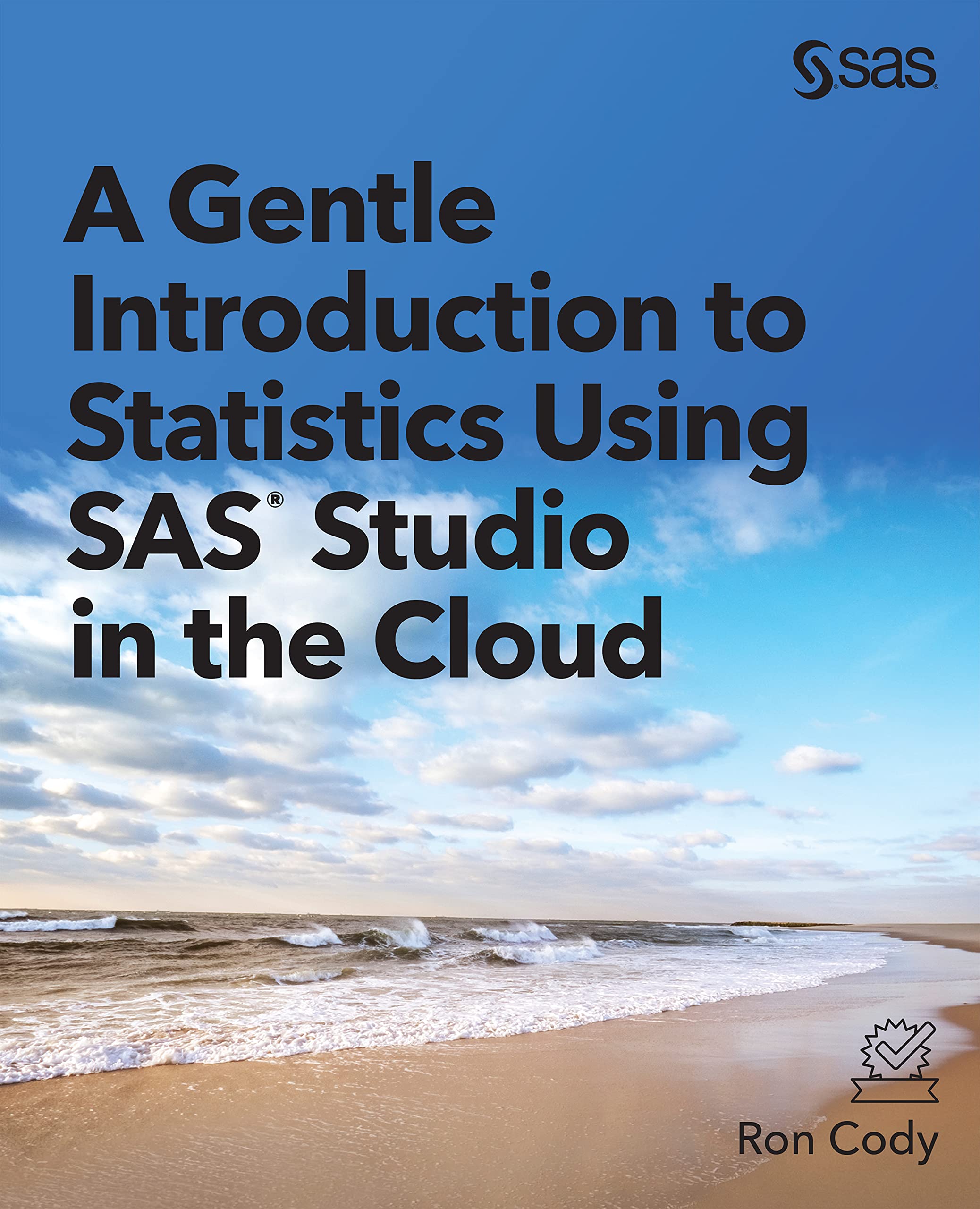 A Gentle Introduction to Statistics Using SAS Studio in the Cloud by Ron Cody | Goodreads