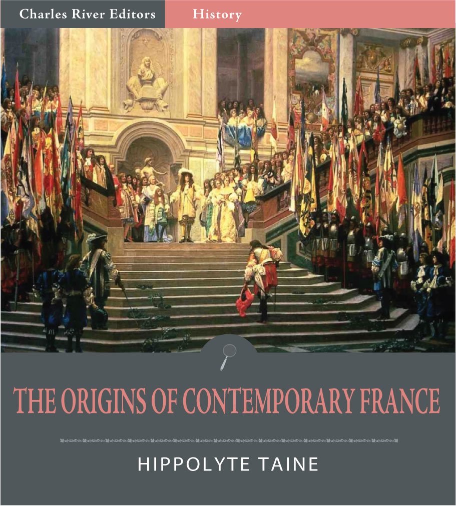 The Origins of Contemporary France: All Volumes by Hippolyte Taine ...