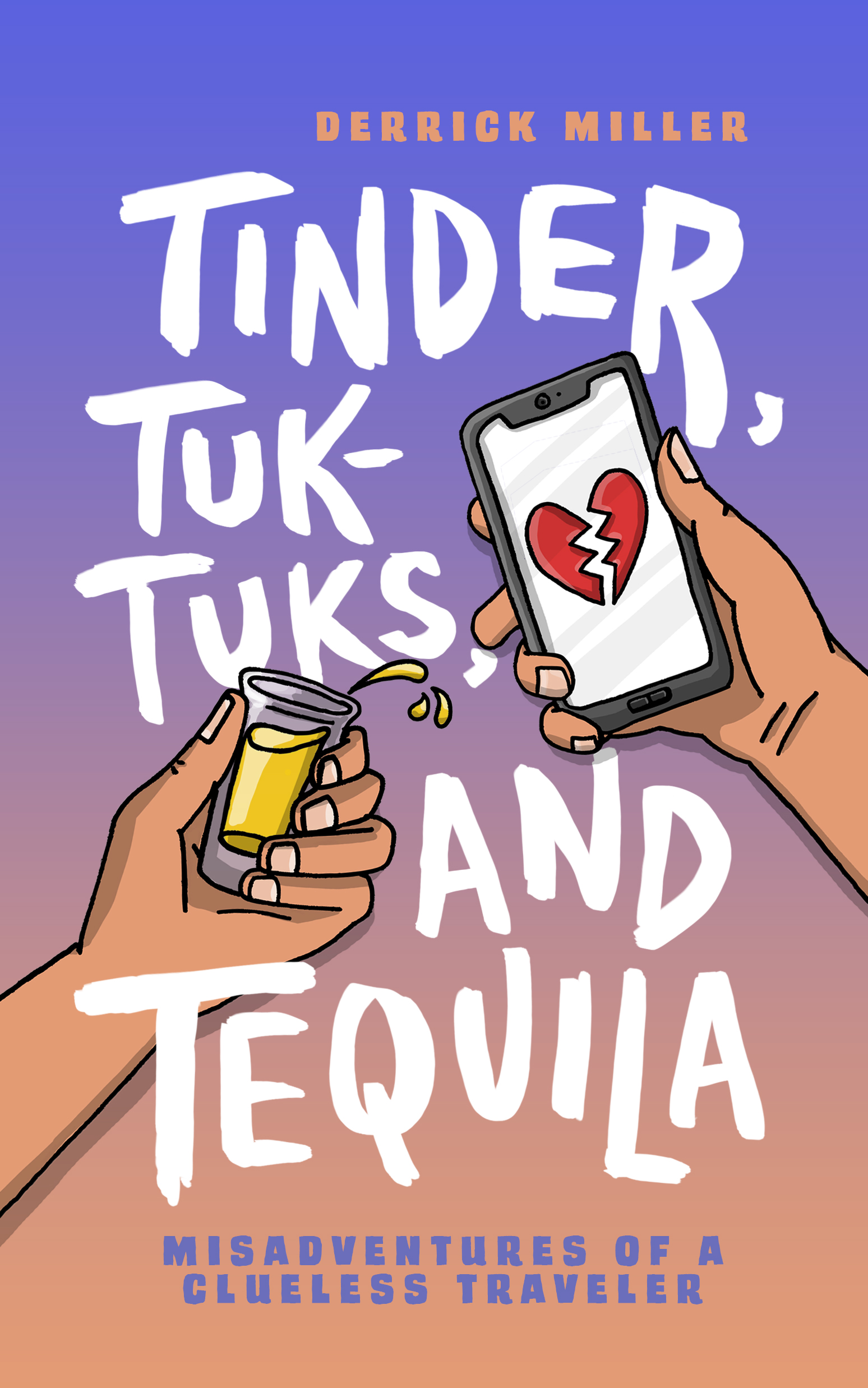 Tinder, Tuk-Tuks, and Tequila by Derrick Miller | Goodreads