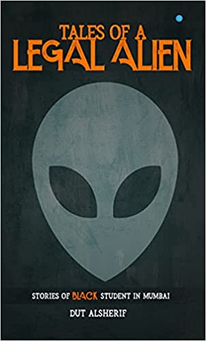 Tales of A legal Alien Stories of Black Student in Mumbai by Dut ...