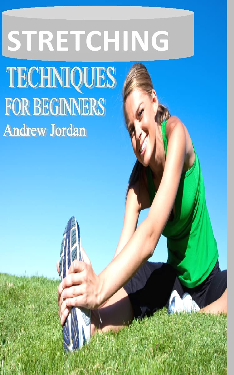 STRETCHING TECHNIQUES FOR BEGINNERS: A friendly stretching technique ...