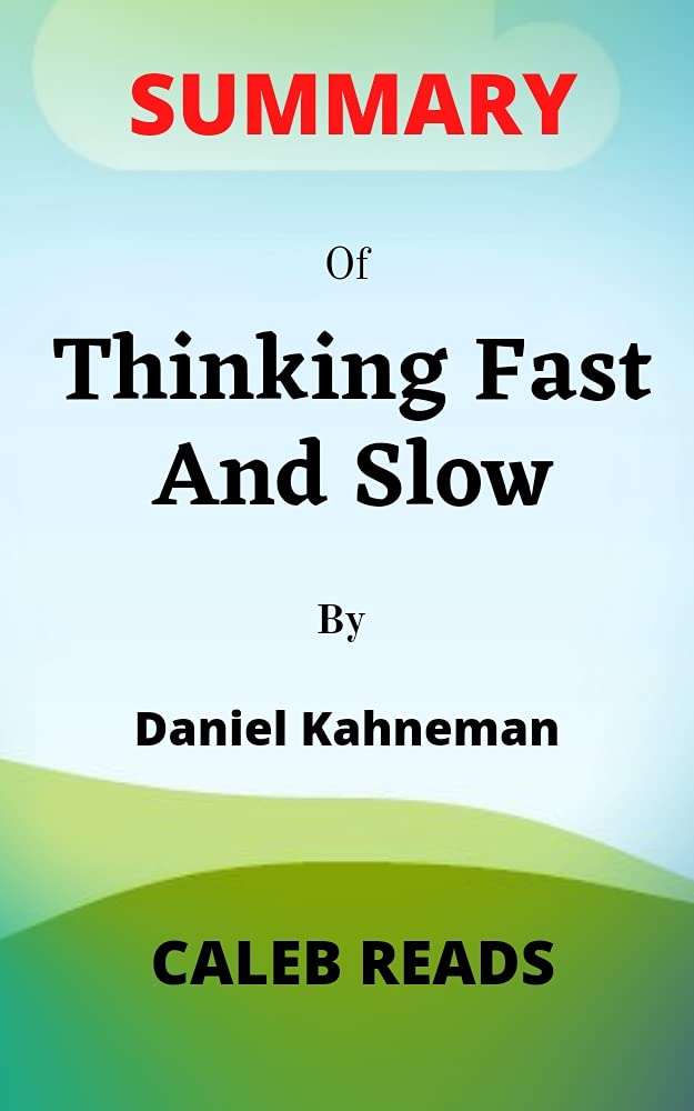 Summary of THINKING Fast And Slow By Daniel Kahneman by Caleb Reads ...